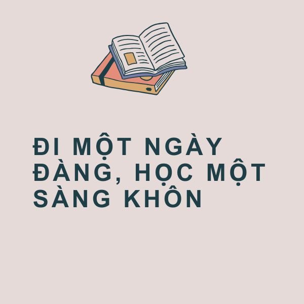 Giải nghĩa câu "Đi một ngày đàng, học một sàng khôn" - Tóm tắt, phân ...